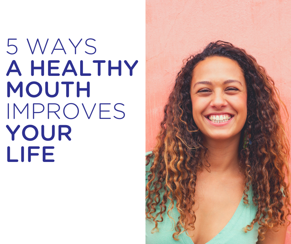5 Ways a Healthy Mouth Improves your Life | The Dentists Blog